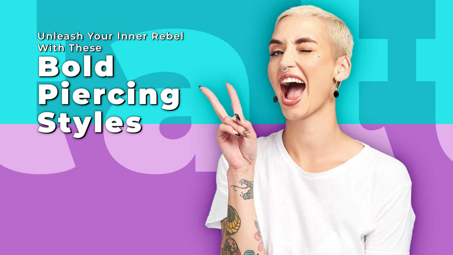 Unleash Your Inner Rebel With These Bold Piercing Styles